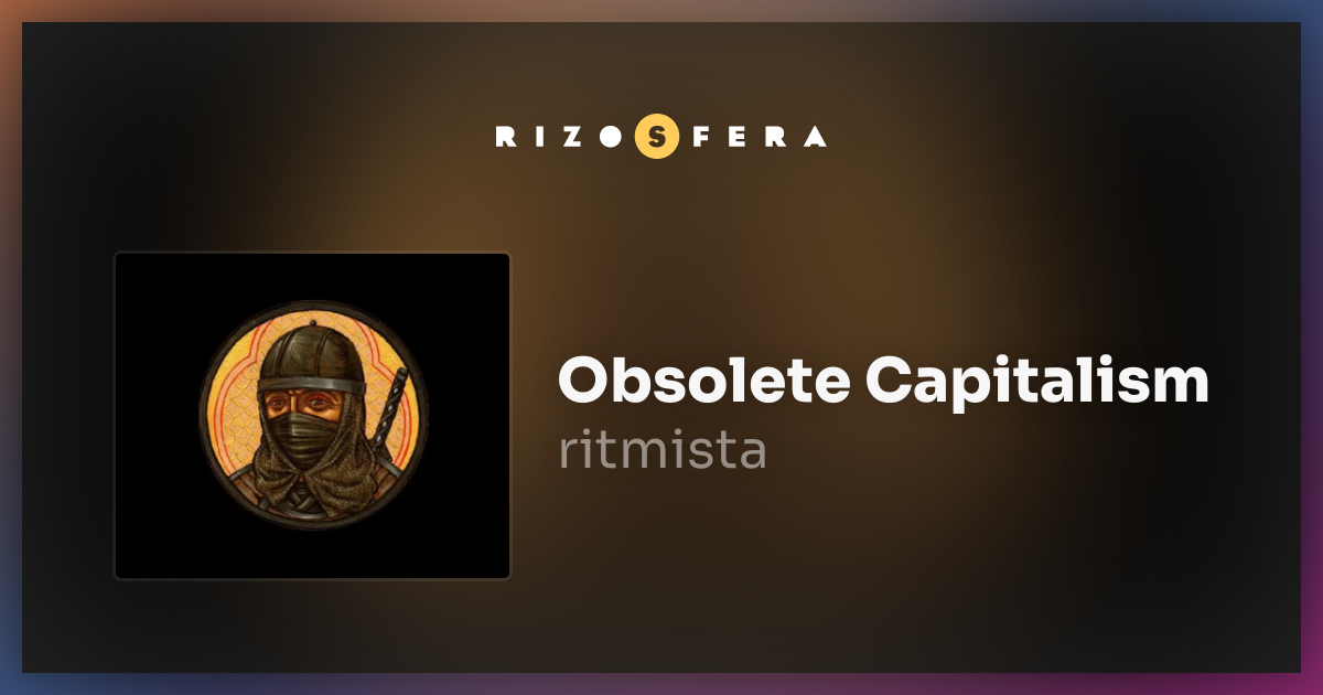 Obsolete Capitalism — Rizosfera » Autori