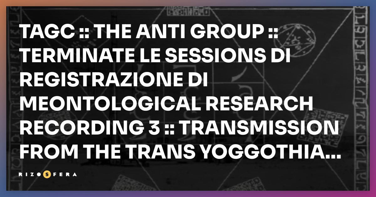 TAGC :: The Anti Group :: Terminate le sessions di registrazione di ...