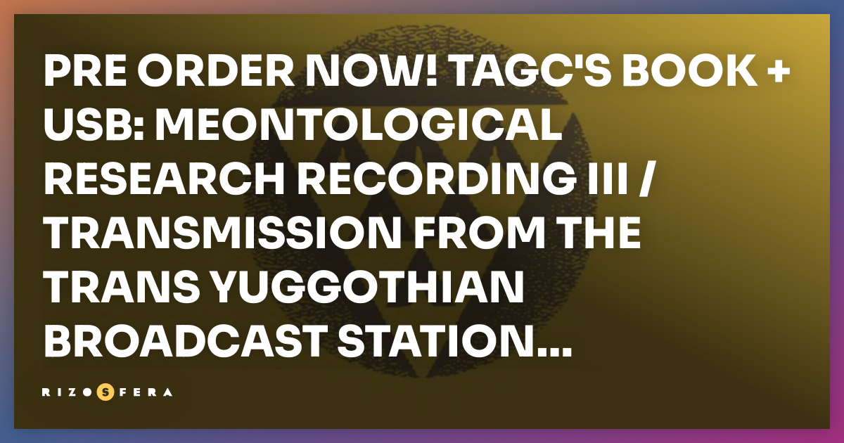 PRE ORDER NOW! TAGC'S BOOK + USB: Meontological Research Recording III ...