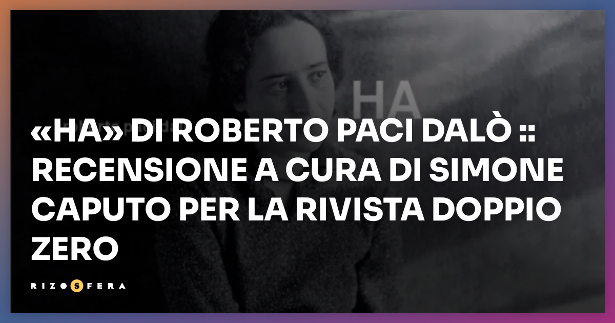 «HA» di Roberto Paci Dalò :: Recensione a cura di Simone Caputo per la ...