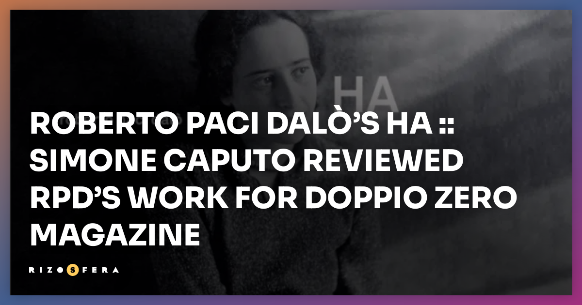 Roberto Paci Dalò’s HA :: Simone Caputo reviewed RPD’s work for Doppio ...