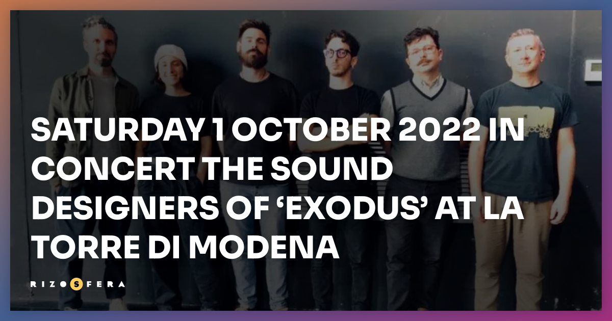 SATURDAY 1 OCTOBER 2022 IN CONCERT THE SOUND DESIGNERS OF ‘EXODUS’ AT ...