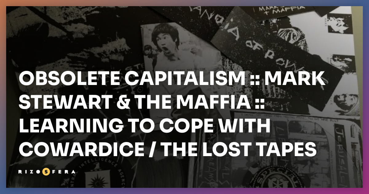 Obsolete Capitalism :: Mark Stewart & The Maffia :: Learning to Cope with Cowardice / The Lost ...