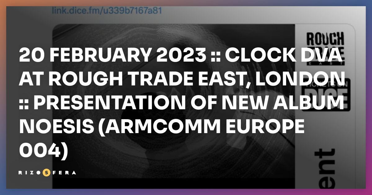 20 February 2023 :: Clock DVA at Rough Trade East, London ...