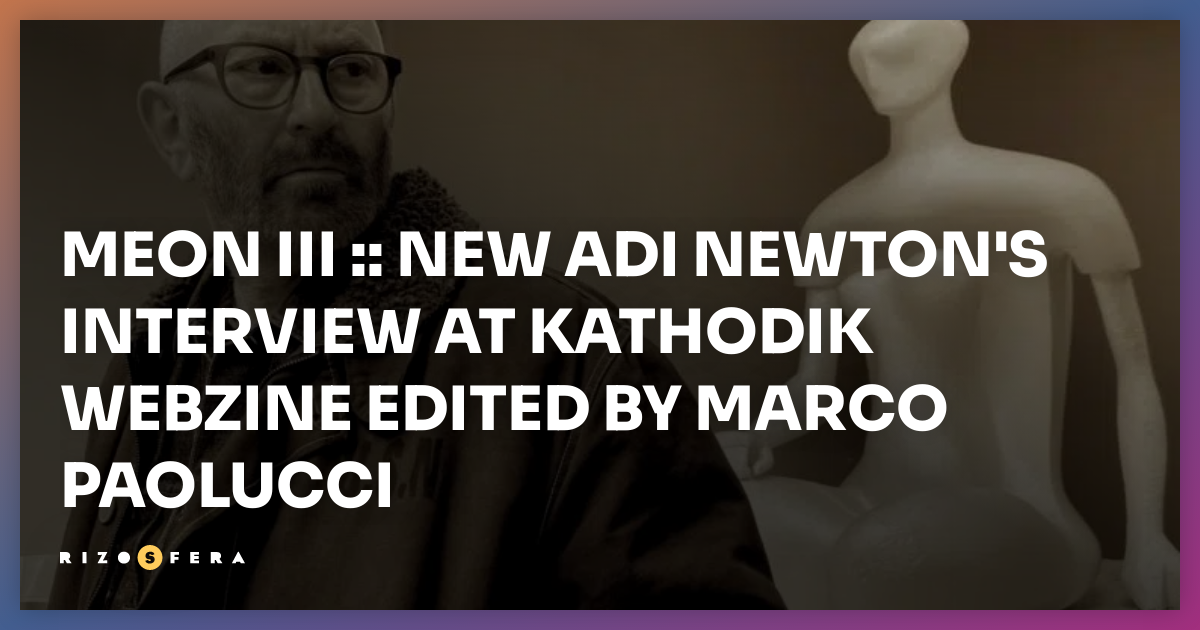 Meon III :: New Adi Newton's Interview at Kathodik webzine edited by ...