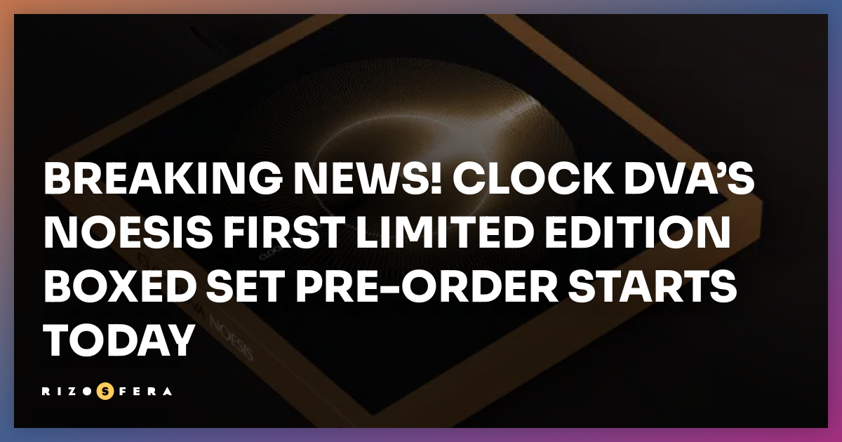 Breaking News! Clock DVA’s Noesis First Limited Edition Boxed Set pre ...