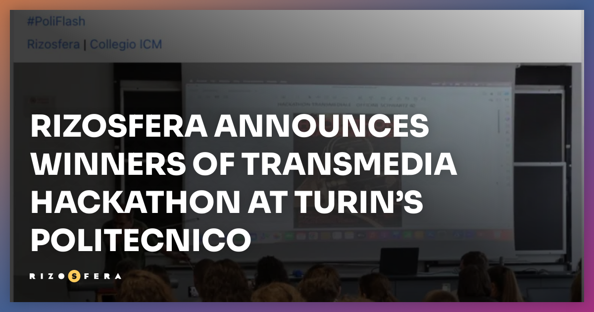 Rizosfera announces winners of Transmedia Hackathon at Turin’s ...